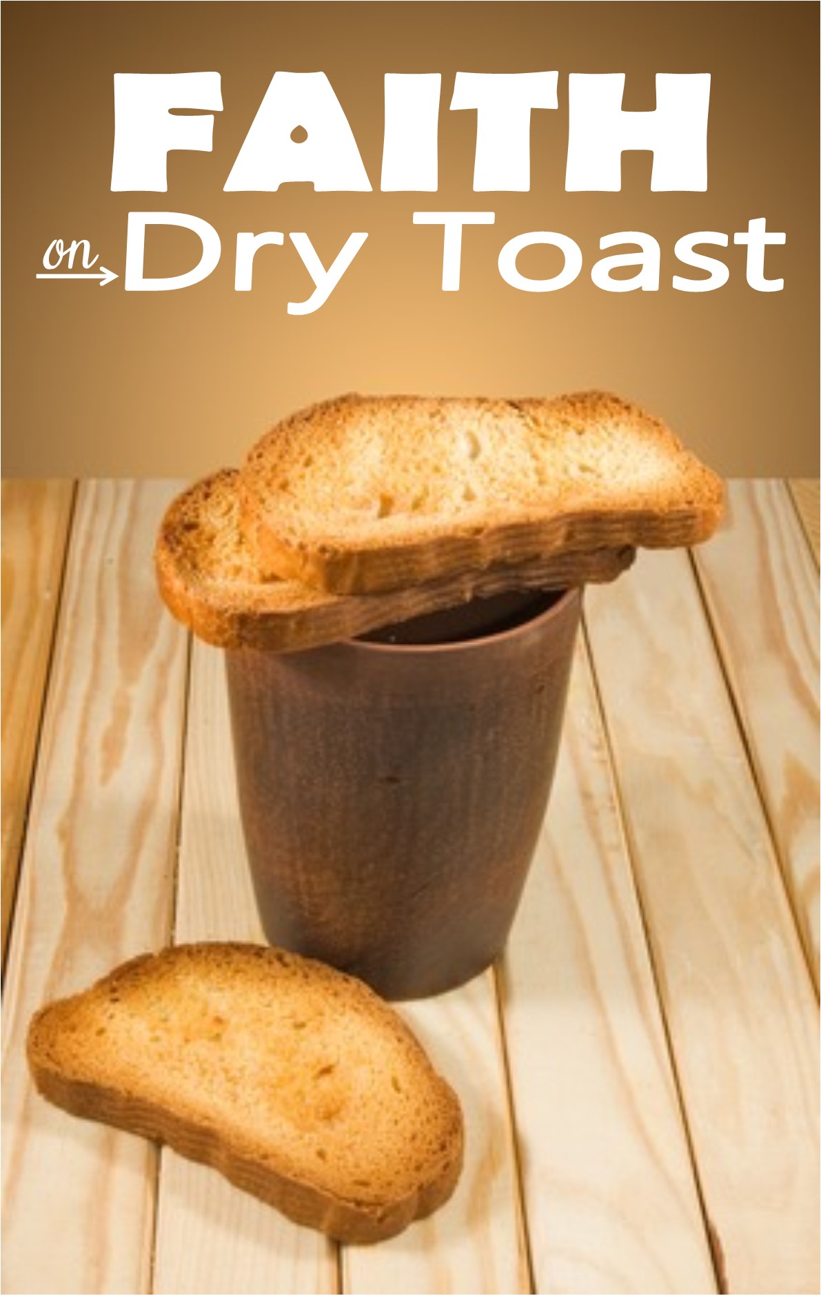 Faith on Dry Toast – My Self At Home